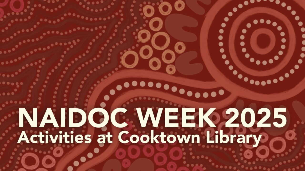 NAIDOC Week 2025 - Activities at Cooktown Library - Cook Shire Council